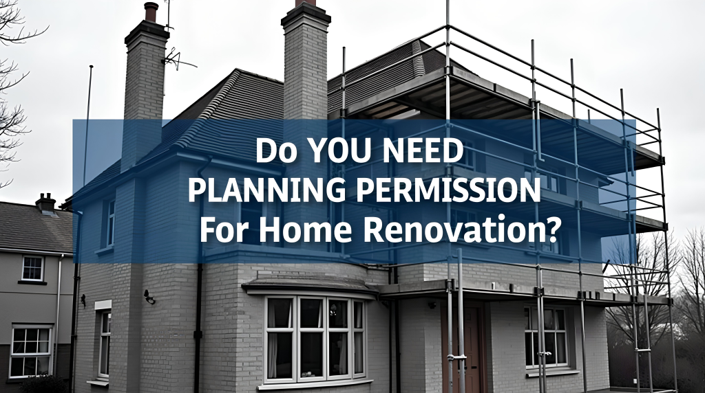 Planning Permission for Home Renovation Explained